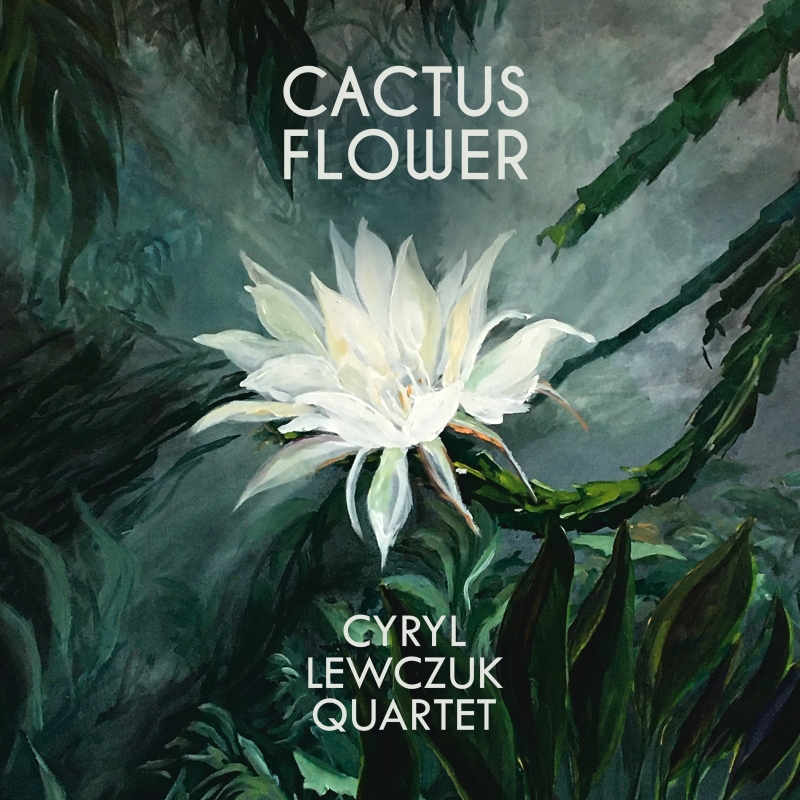 Cyryl Lewczuk Quartet – „Cactus Flower” [RECENZJA] - Polska Płyta ...